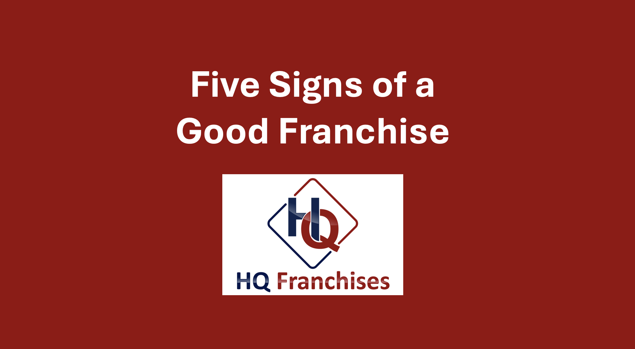Five Signs of a Good Franchise - HQ Franchises